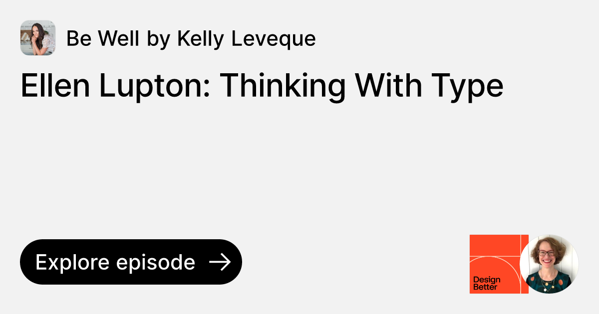 Episode: Ellen Lupton: Thinking With Type | Ask Be Well by Kelly Leveque