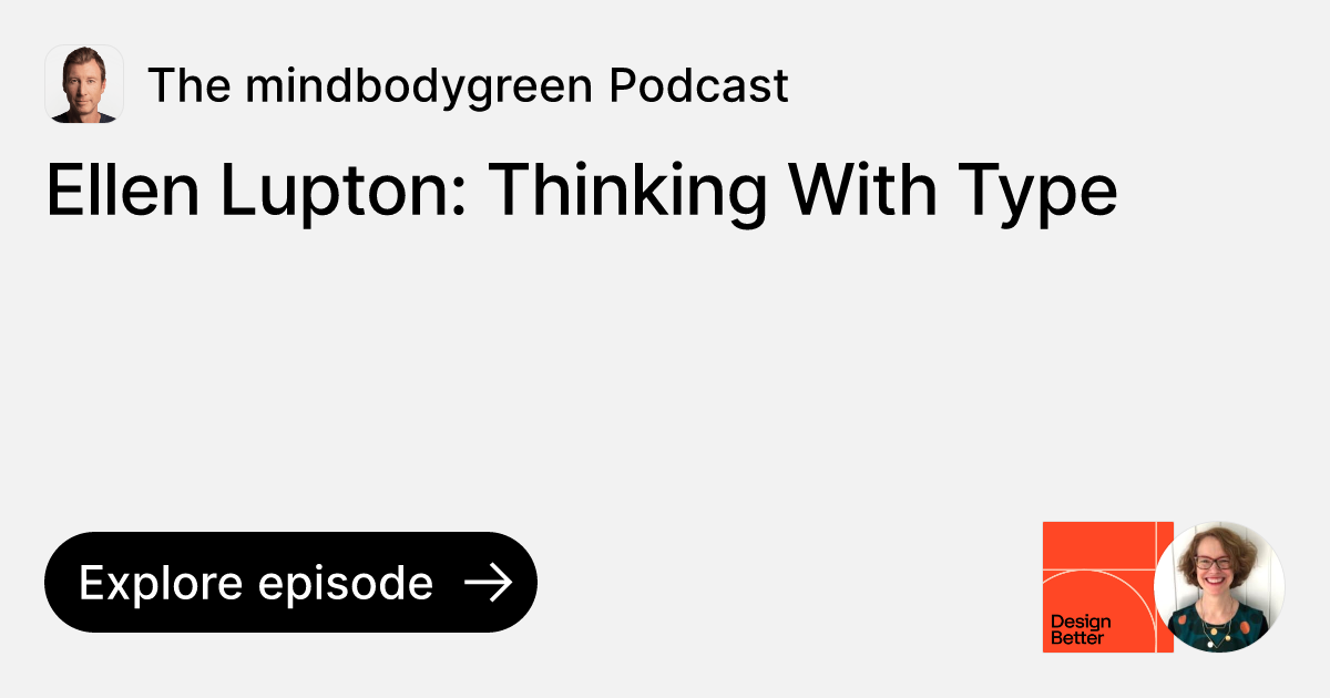 Episode: Ellen Lupton: Thinking With Type | Ask The mindbodygreen Podcast
