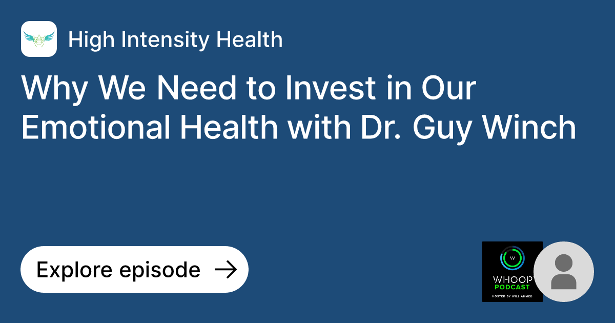 Episode: Why We Need to Invest in Our Emotional Health with Dr. Guy Winch | Ask High Intensity ...