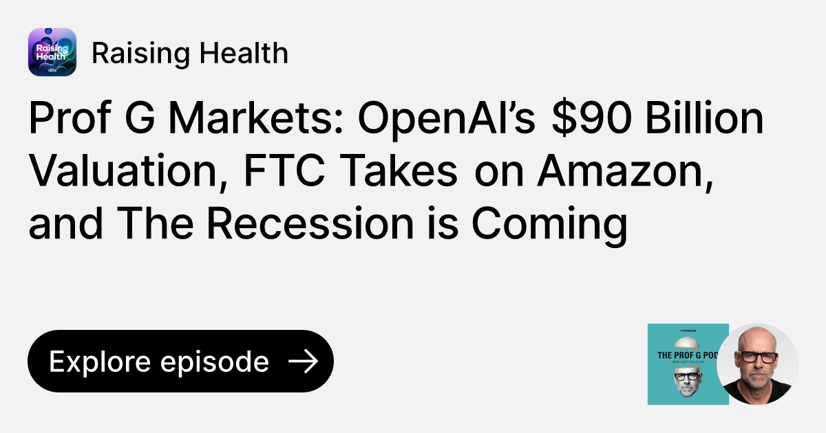Episode: Prof G Markets: OpenAI’s $90 Billion Valuation, FTC Takes on ...