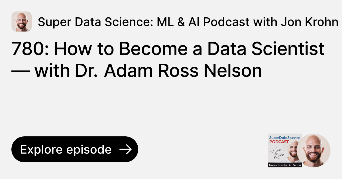 780: How to Become a Data Scientist — with Dr. Adam Ross Nelson