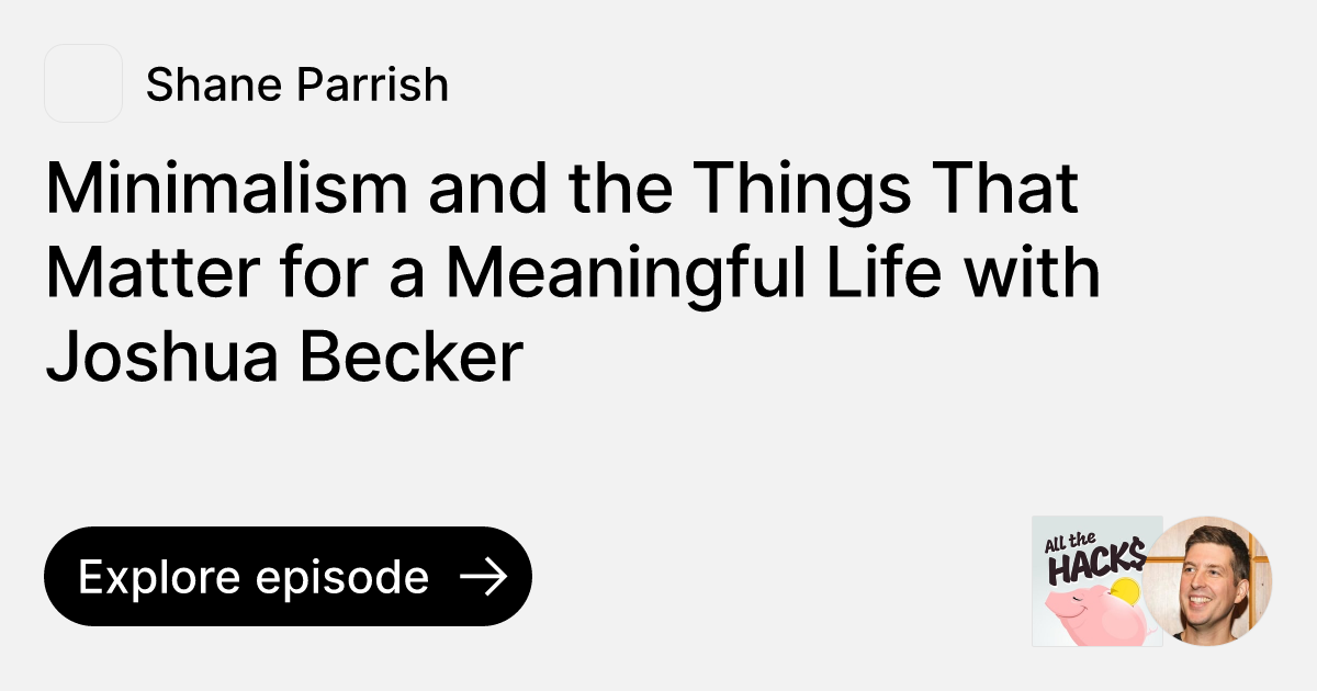 Episode: Minimalism and the Things That Matter for a Meaningful Life ...