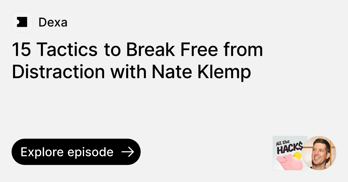 Episode: 15 Tactics to Break Free from Distraction with Nate Klemp | Ask Dexa
