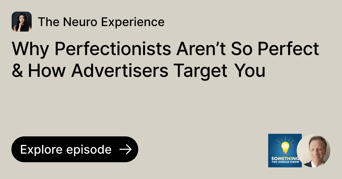 Episode: Why Perfectionists Aren’t So Perfect & How Advertisers Target You | Ask The Neuro ...