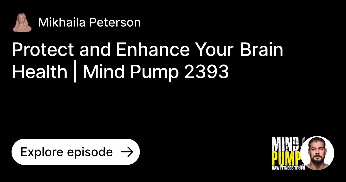Episode: Protect and Enhance Your Brain Health | Mind Pump 2393 | Ask ...