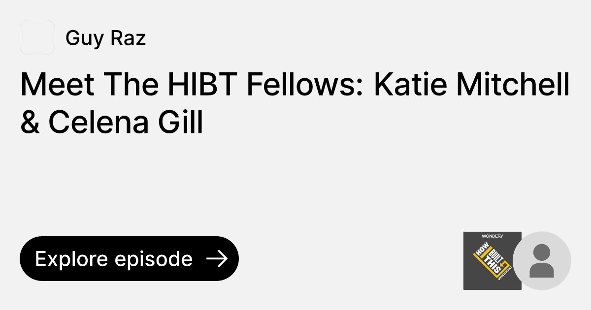 Episode: Meet The HIBT Fellows: Katie Mitchell & Celena Gill | Ask Guy Raz
