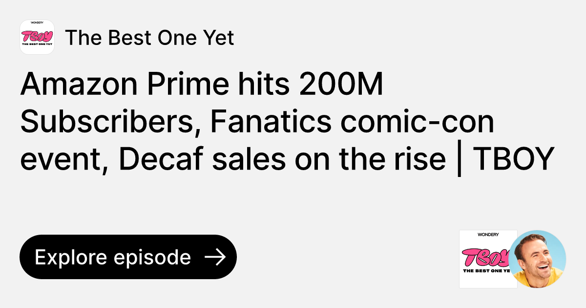 Episode: Amazon Prime hits 200M Subscribers, Fanatics comic-con event ...