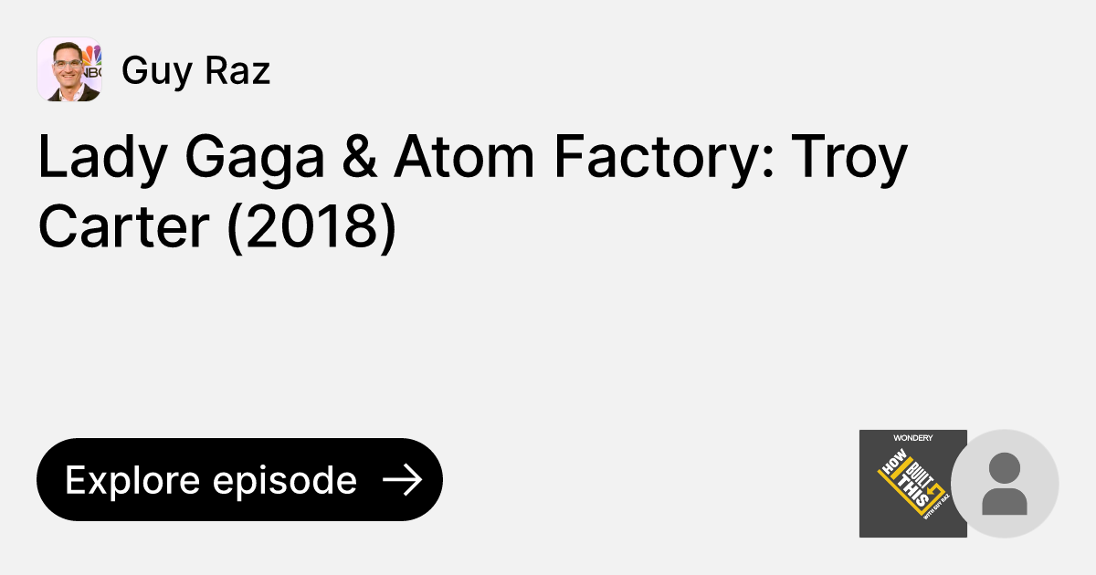 Episode: Lady Gaga & Atom Factory: Troy Carter (2018) | Ask Guy Raz