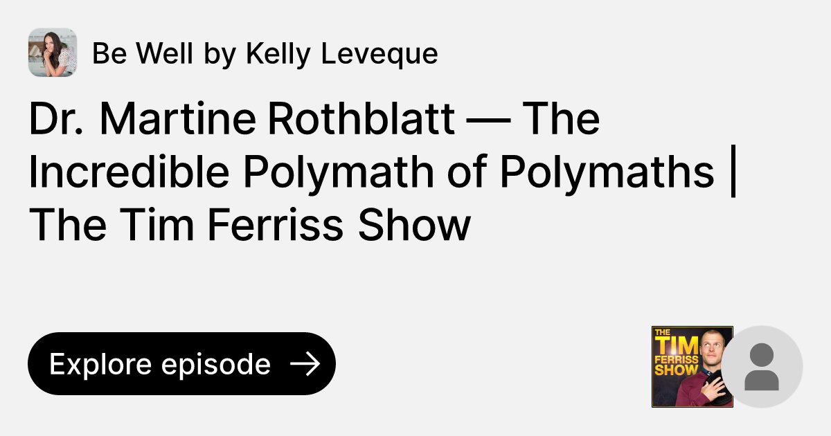 Episode: Dr. Martine Rothblatt — The Incredible Polymath of Polymaths | The Tim Ferriss Show ...