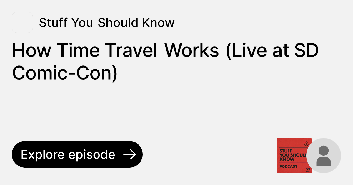 Episode: How Time Travel Works (Live at SD Comic-Con) | Ask Stuff You ...