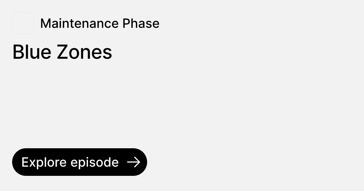 Episode: Blue Zones | Ask Maintenance Phase