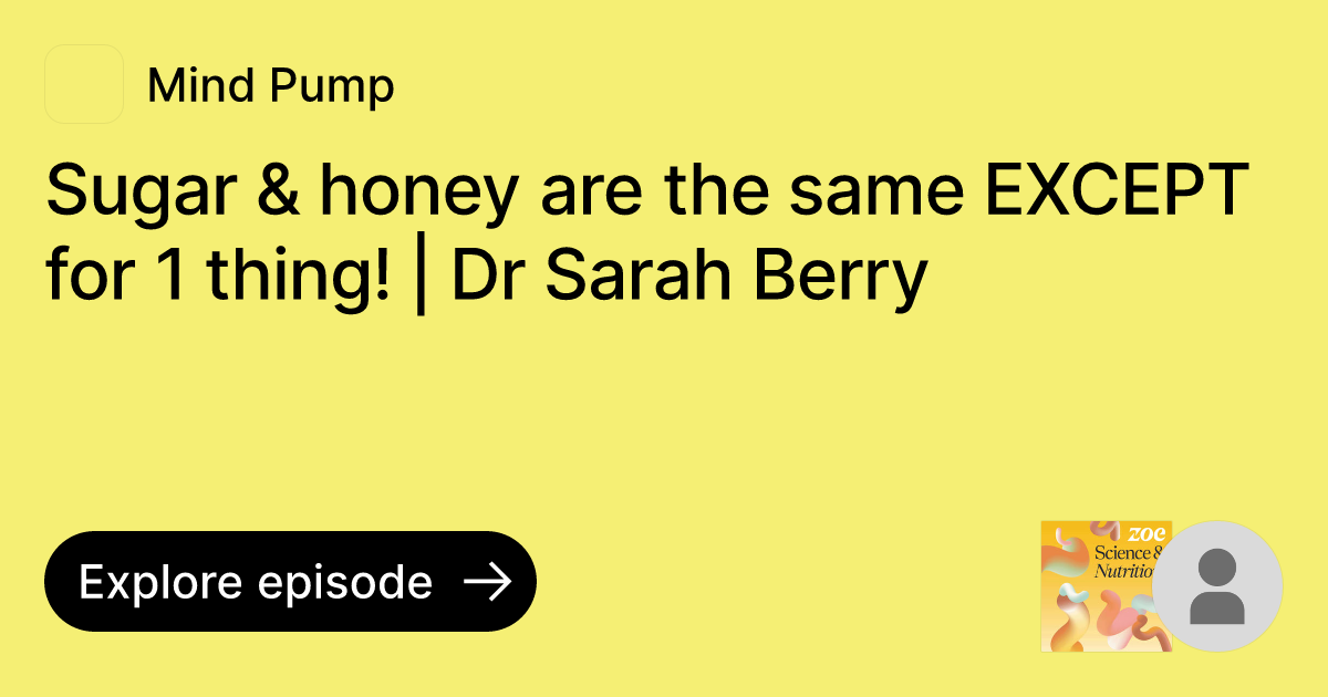 Episode: Sugar & honey are the same EXCEPT for 1 thing! | Dr Sarah Berry | Ask Mind Pump