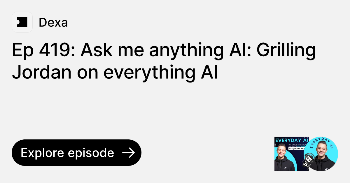 Episode: Ep 419: Ask me anything AI: Grilling Jordan on everything AI | Ask Dexa