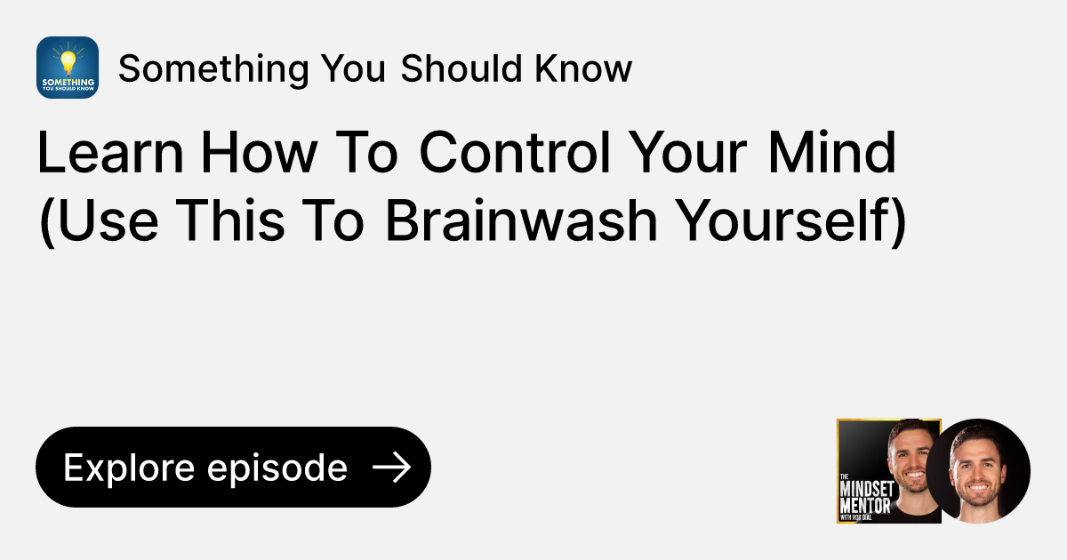 Episode: Learn How To Control Your Mind (Use This To Brainwash Yourself ...