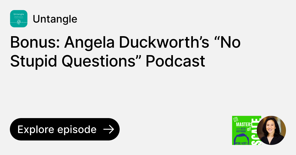 Episode: Bonus: Angela Duckworth’s “No Stupid Questions” Podcast | Ask Untangle