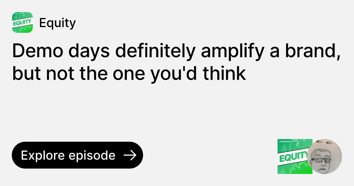 Episode: Demo days definitely amplify a brand, but not the one you'd ...