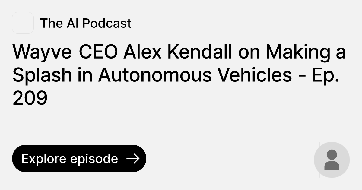 Episode: Wayve CEO Alex Kendall on Making a Splash in Autonomous ...