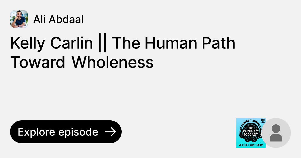 Episode: Kelly Carlin || The Human Path Toward Wholeness | Ask Ali Abdaal