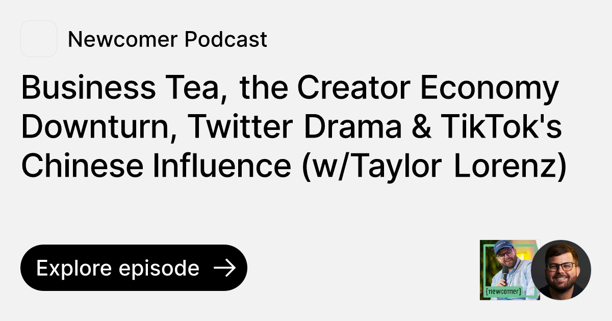 Episode: Business Tea, the Creator Economy Downturn, Twitter Drama & TikTok's Chinese Influence ...