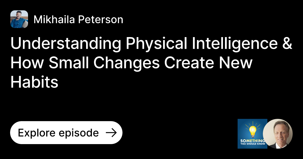 Episode: Understanding Physical Intelligence & How Small Changes Create ...