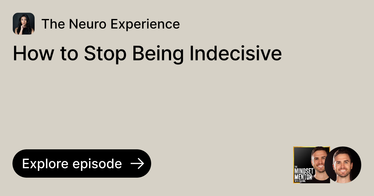Episode: How to Stop Being Indecisive | Ask The Neuro Experience