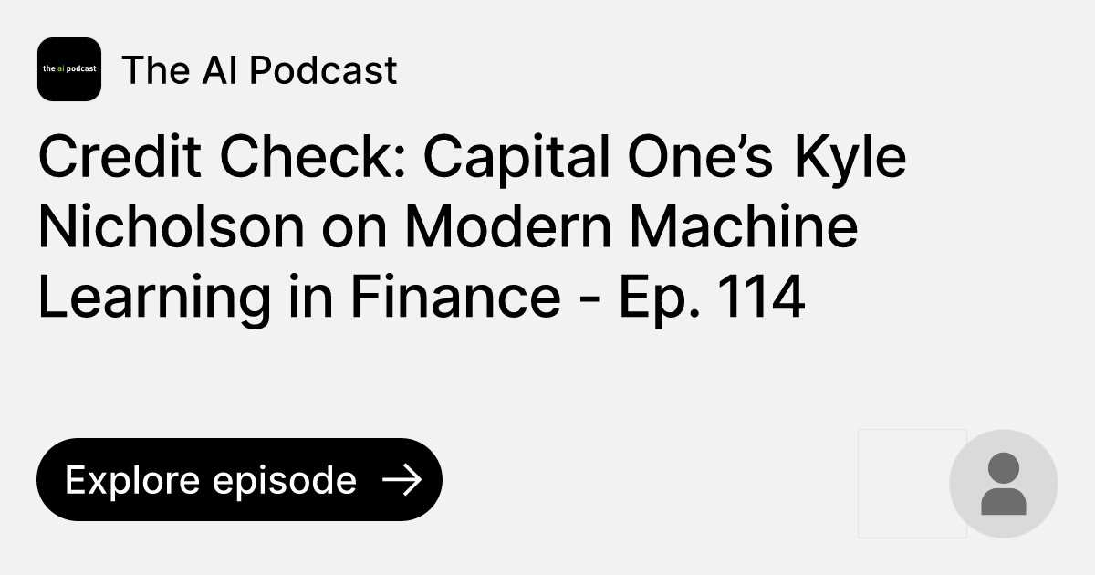 Episode: Credit Check: Capital One’s Kyle Nicholson on Modern Machine ...