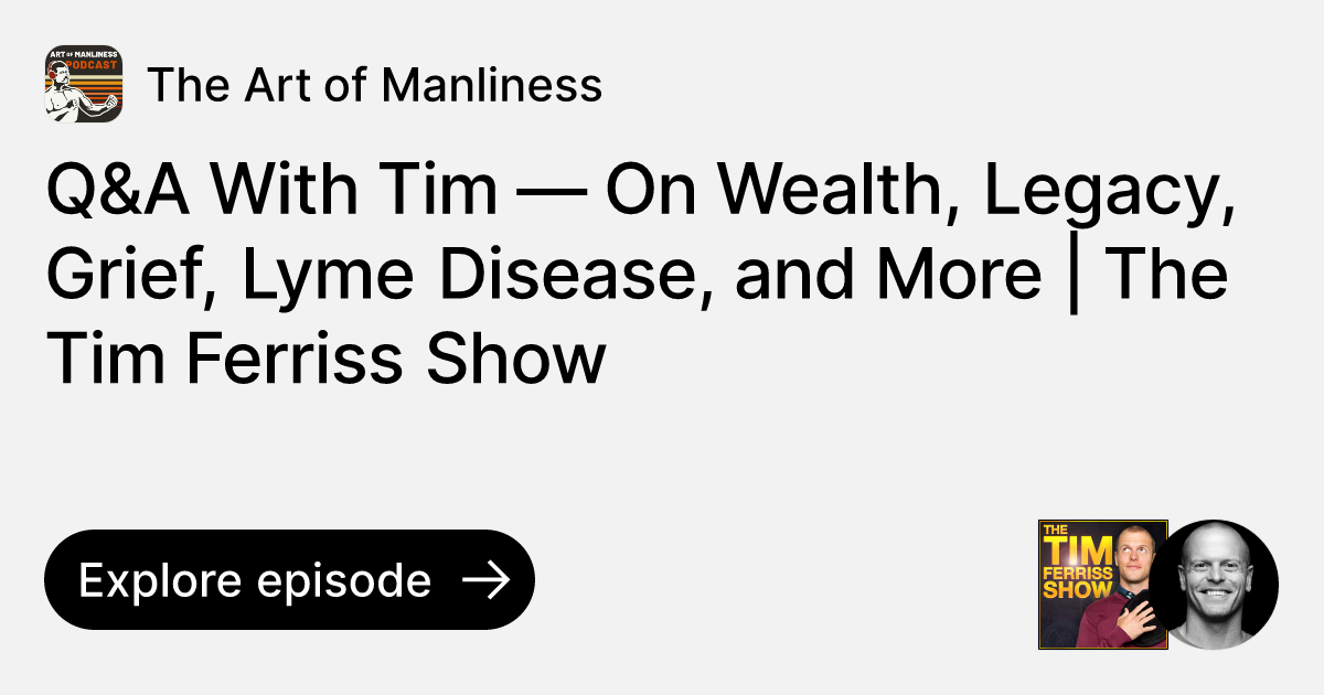 Episode: Q&A With Tim — On Wealth, Legacy, Grief, Lyme Disease, and ...