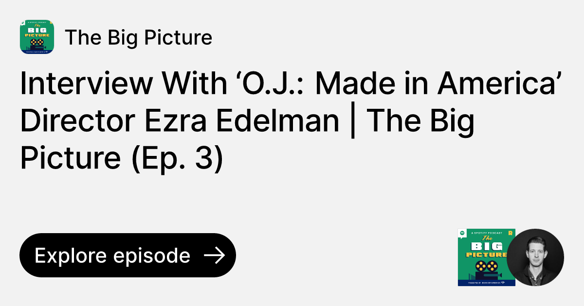 Episode: Interview With ‘O.J.: Made in America’ Director Ezra Edelman | The Big Picture (Ep. 3 ...