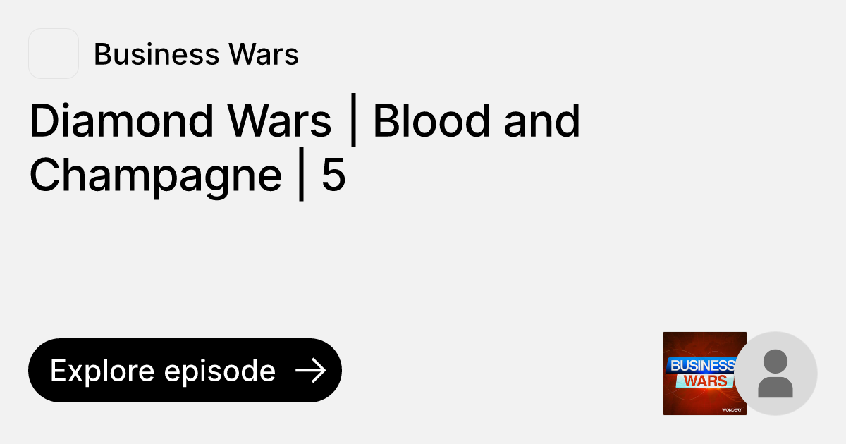 Episode: Diamond Wars | Blood and Champagne | 5 | Ask Business Wars
