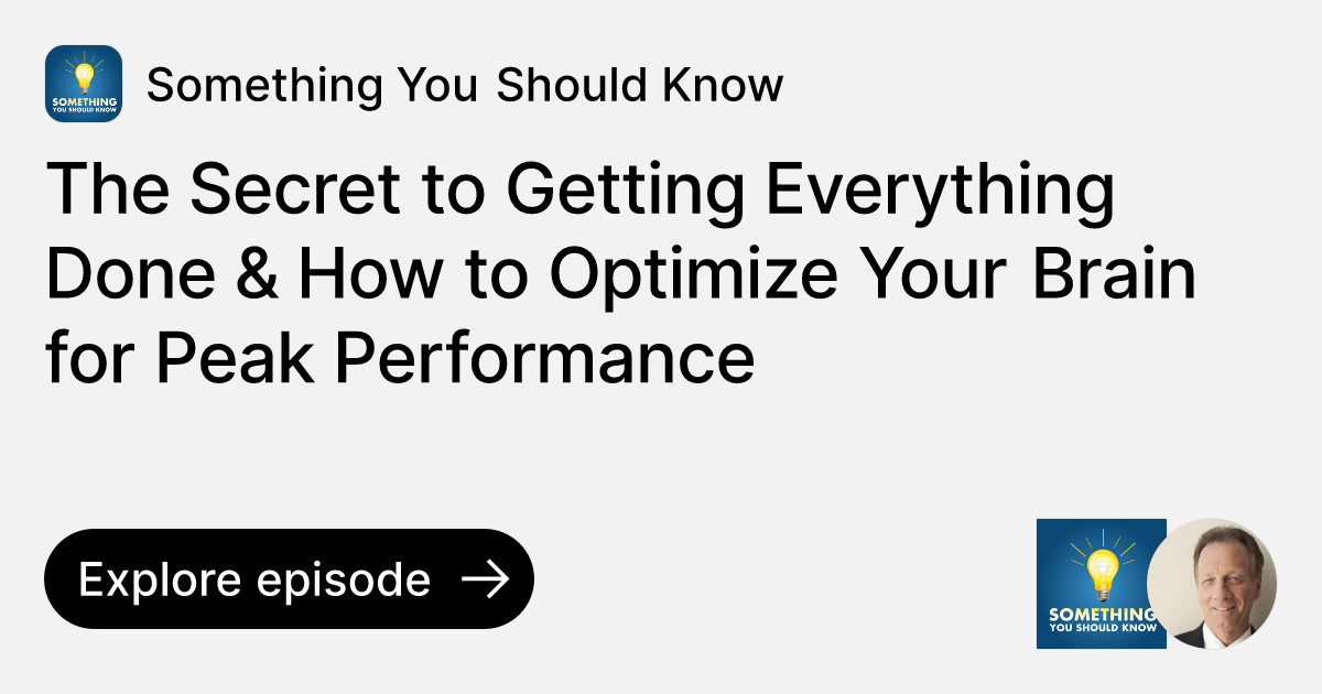 Episode: The Secret to Getting Everything Done & How to Optimize Your ...