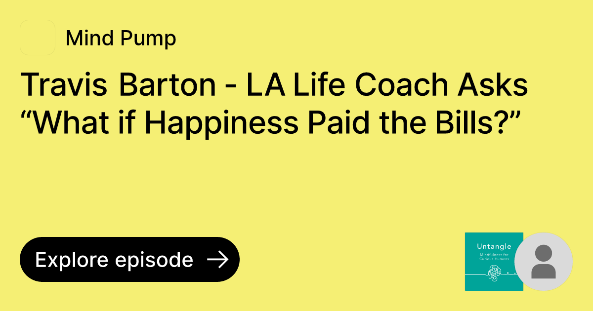 Episode: Travis Barton - LA Life Coach Asks “What if Happiness Paid the Bills?” | Ask Mind Pump