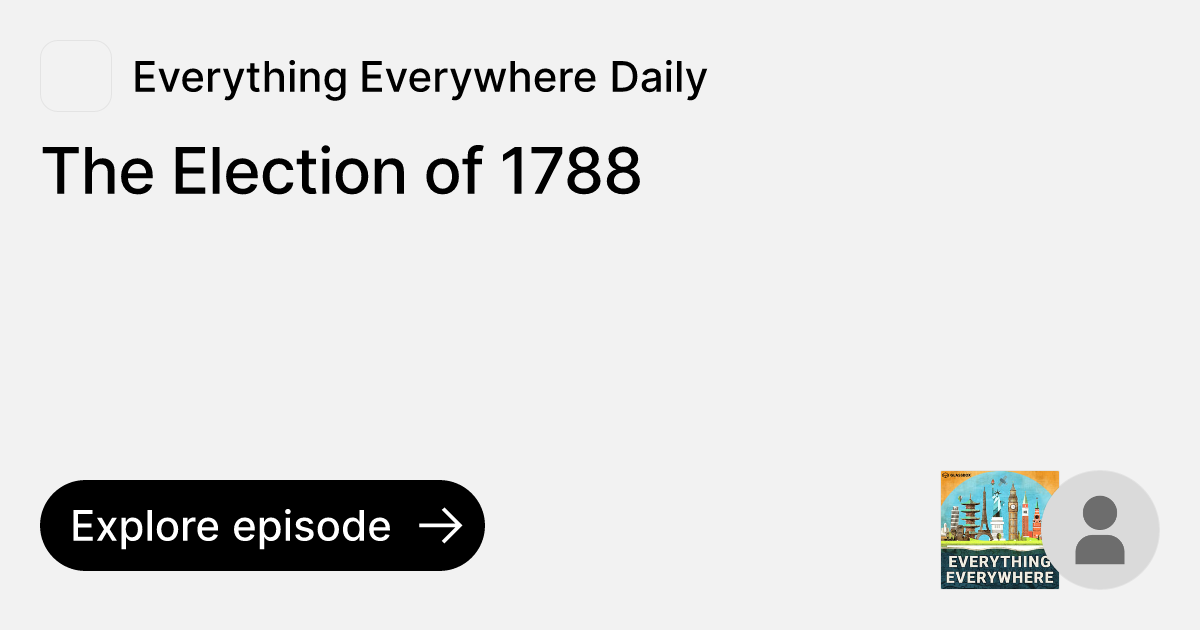 Episode: The Election of 1788 | Ask Everything Everywhere Daily