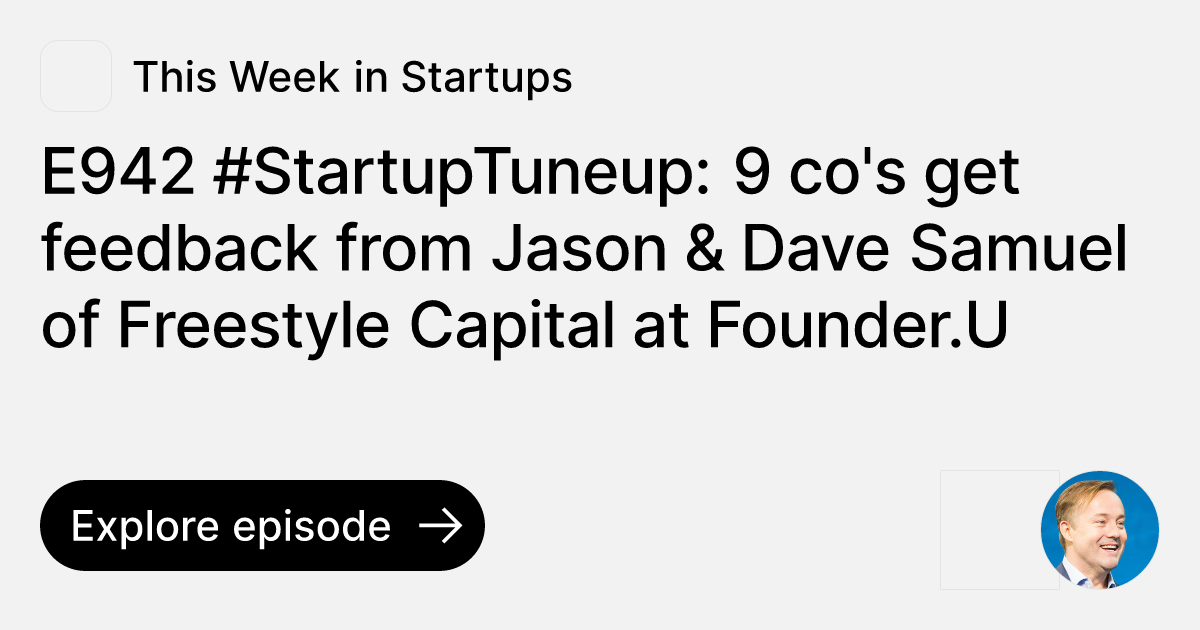 Episode: E942 #StartupTuneup: 9 co's get feedback from Jason & Dave Samuel of Freestyle Capital ...