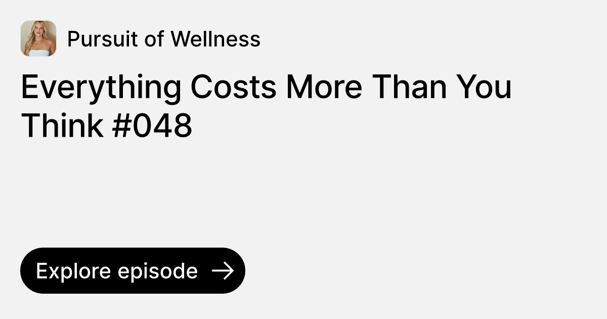 Episode: Everything Costs More Than You Think #048 | Ask Pursuit of ...