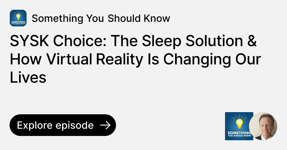 Episode: SYSK Choice: The Sleep Solution & How Virtual Reality Is Changing Our Lives | Ask ...