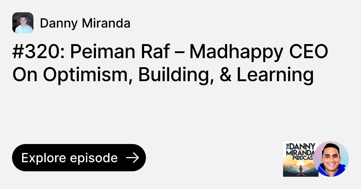 Episode: #320: Peiman Raf – Madhappy CEO On Optimism, Building ...