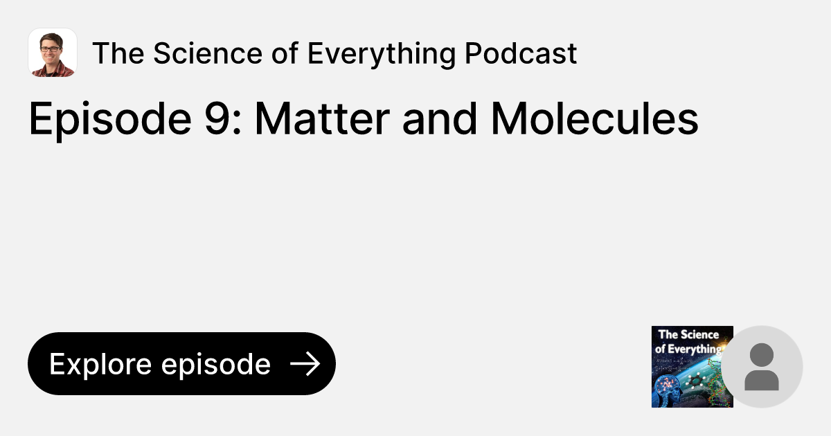 Episode: Episode 9: Matter and Molecules | Ask The Science of Everything Podcast