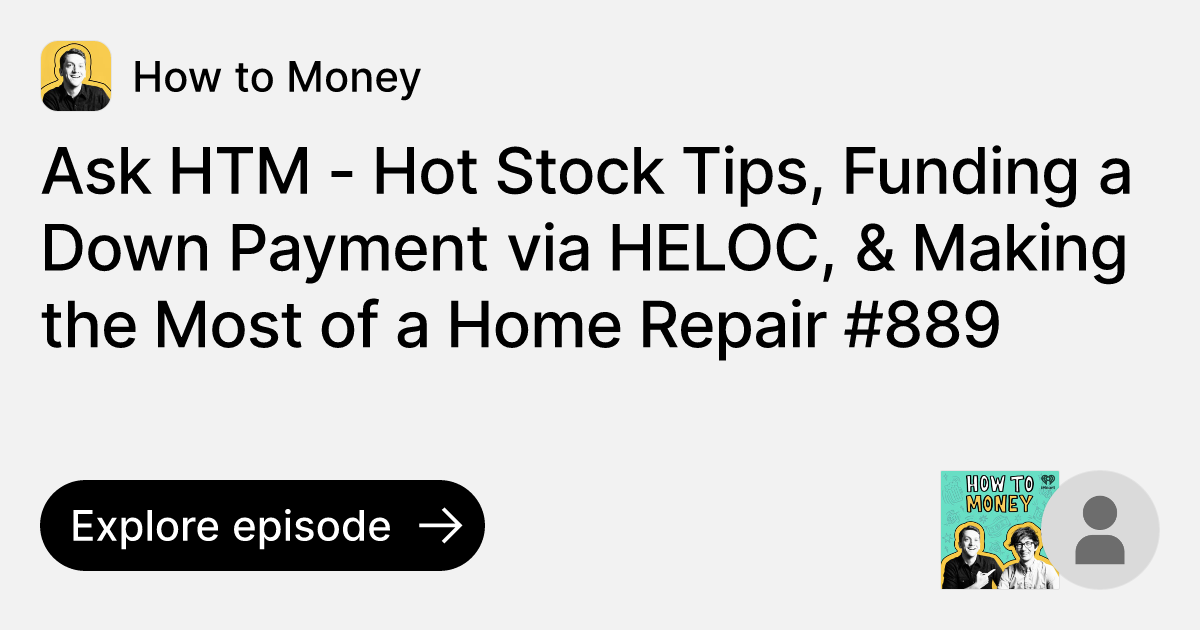 Episode: Ask HTM - Hot Stock Tips, Funding a Down Payment via HELOC ...