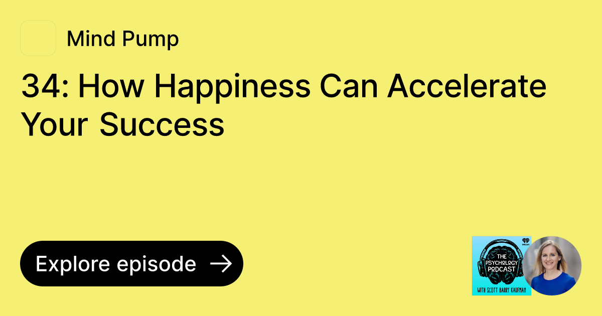 Episode: 34: How Happiness Can Accelerate Your Success | Ask Mind Pump