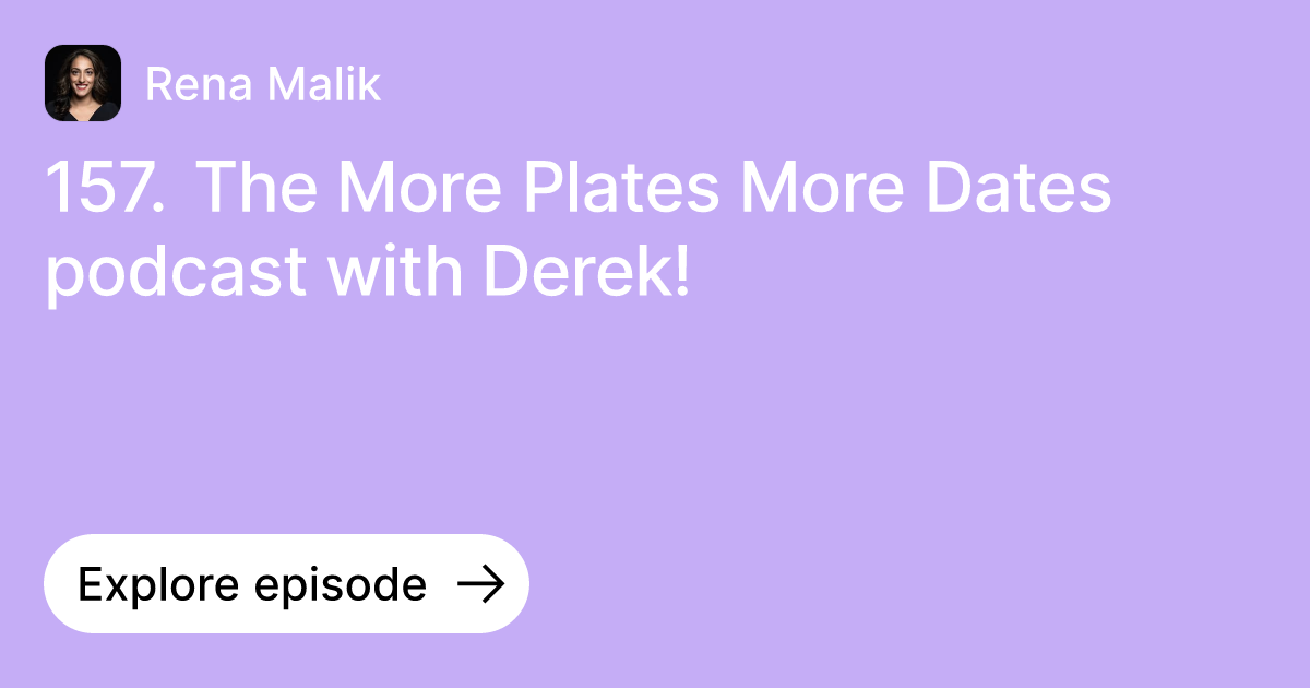 Episode: 157. The More Plates More Dates podcast with Derek! | Ask Rena ...
