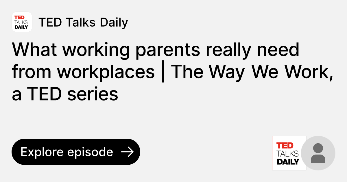 Episode: What working parents really need from workplaces | The Way We ...