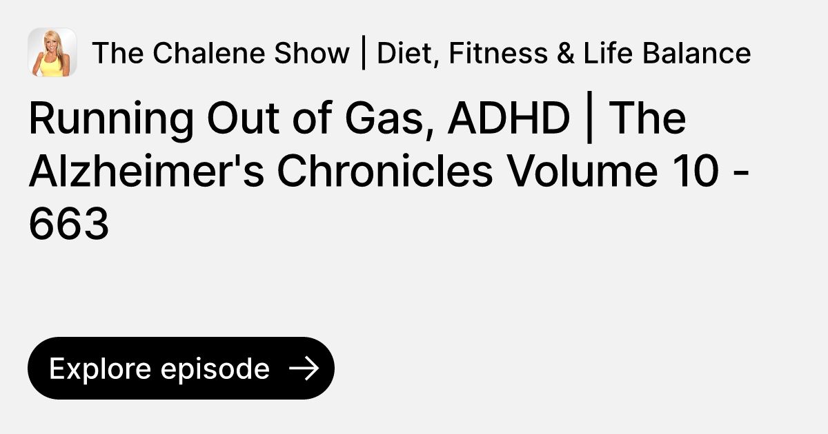 Running Out of Gas, ADHD | The Alzheimer's Chronicles Volume 10 - 663
