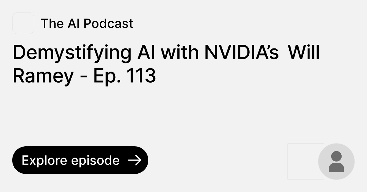 Episode: Demystifying AI with NVIDIA’s Will Ramey - Ep. 113 | Ask The ...