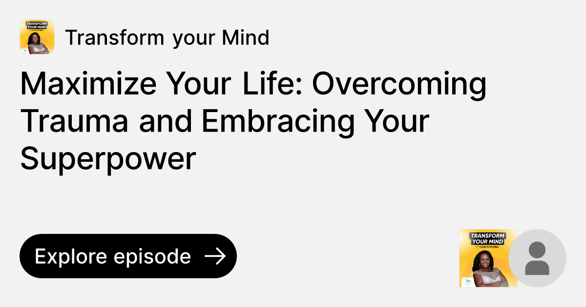 Episode: Maximize Your Life: Overcoming Trauma and Embracing Your ...