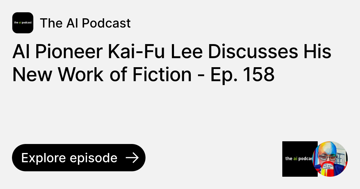Episode: AI Pioneer Kai-Fu Lee Discusses His New Work of Fiction - Ep. 158 | Ask The AI Podcast