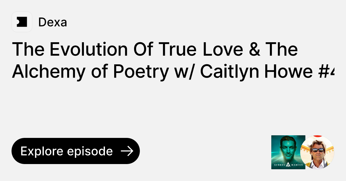 Episode: The Evolution Of True Love & The Alchemy of Poetry w/ Caitlyn Howe #487 | Ask Dexa