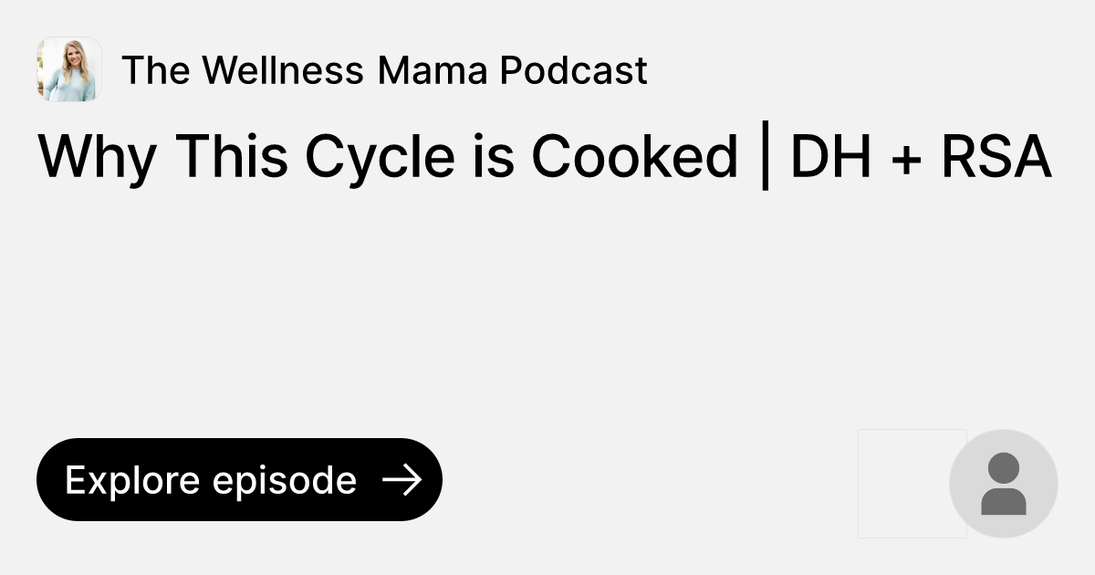 Episode: Why This Cycle is Cooked | DH + RSA | Ask The Wellness Mama ...