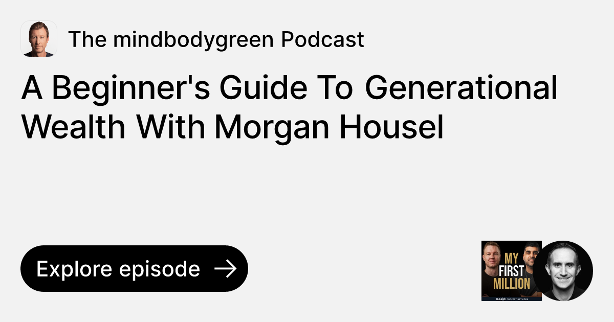 Episode: A Beginner's Guide To Generational Wealth With Morgan Housel ...