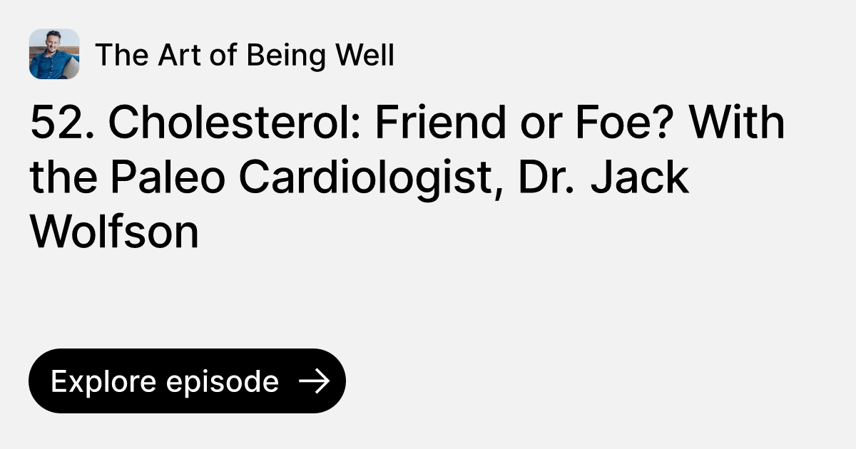Episode: 52. Cholesterol: Friend or Foe? With the Paleo Cardiologist ...