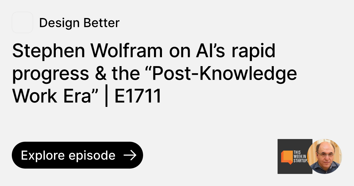 Episode: Stephen Wolfram on AI’s rapid progress & the “Post-Knowledge Work Era” | E1711 | Ask ...